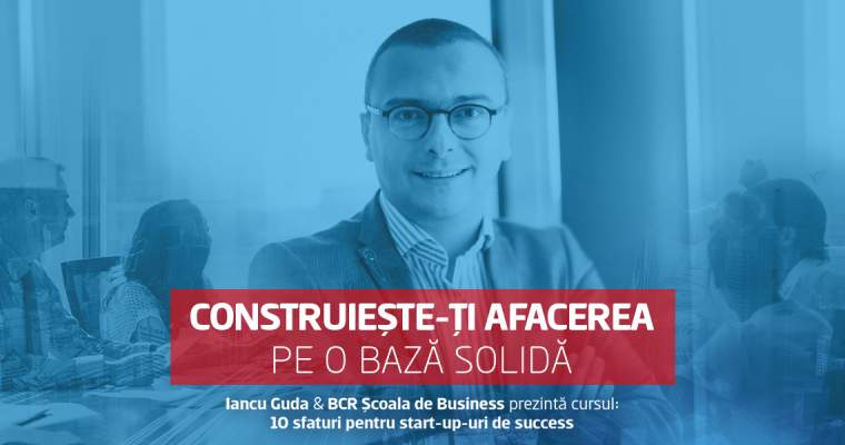 Curs gratuit BCR Școala de Business: 10 sfaturi pentru startup-uri de