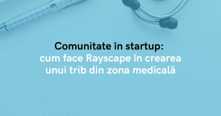 Comunitate în startup: cum face Rayscape în crearea unui trib din zona