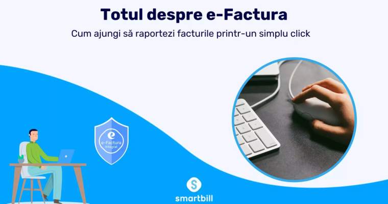 „Totul despre e-Factura”: cum ajungi să raportezi facturile printr-un