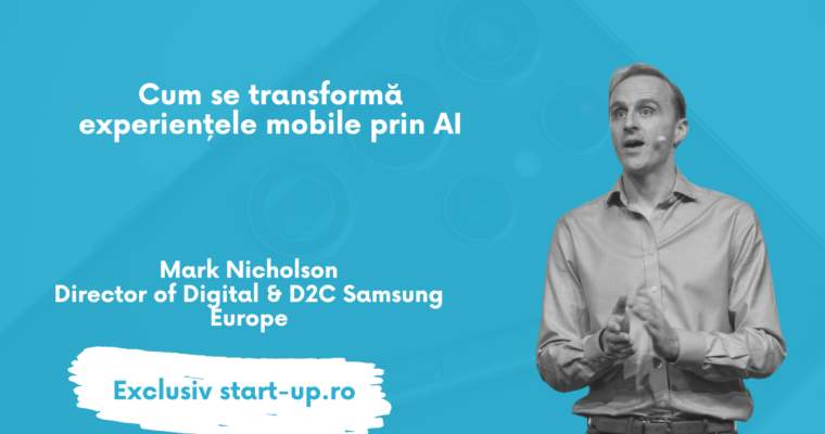 Mark Nicholson, Samsung: Cum se transformă experiențele mobile prin AI