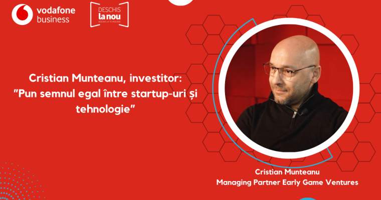 Cristian Munteanu, investitor: ”Pun semnul egal între startup-uri și