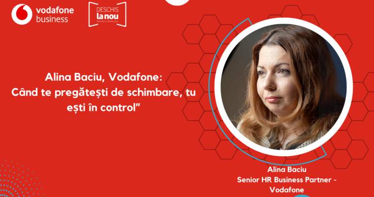Alina Baciu, Vodafone - „Când te pregătești de schimbare, tu ești în