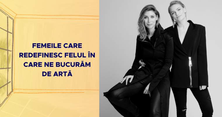 Femeile care redefinesc felul în care ne bucurăm de artă